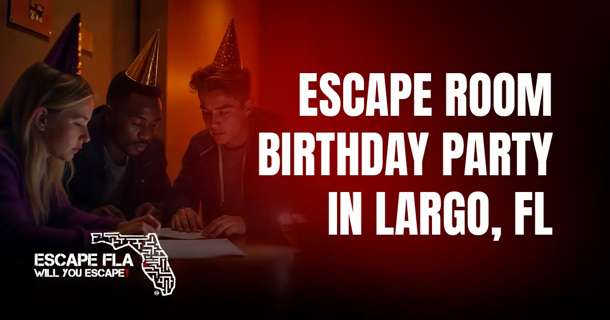 Unforgettable Escape Room Birthday Party in Largo, FL